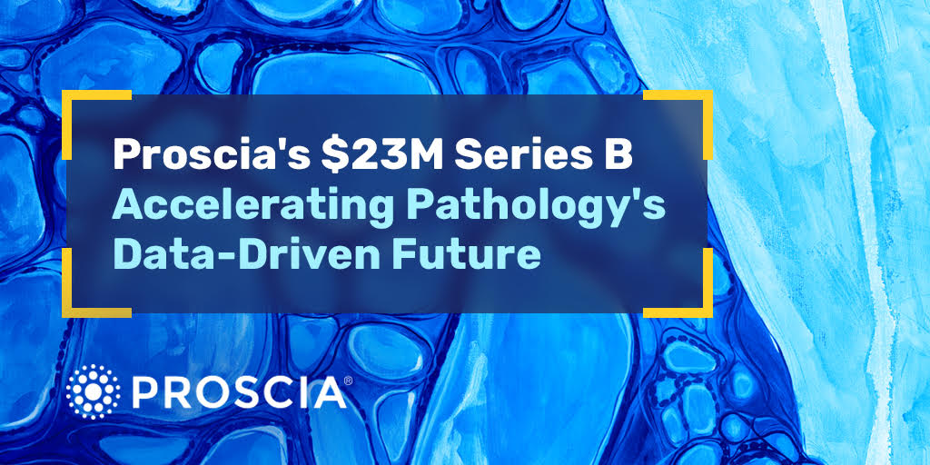 Proscia’s $23M Series B, Accelerating Pathology’s Data-Driven Future ...