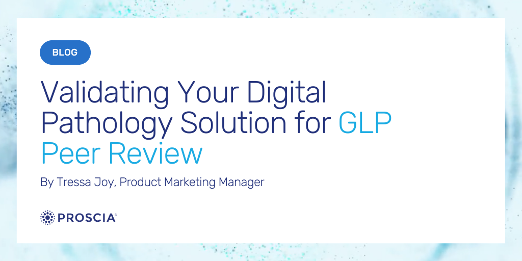 Validating Your Digital Pathology Solution for GLP Peer Review - Proscia