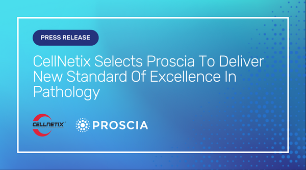CellNetix Selects Proscia To Deliver New Standard Of Excellence In ... CellNetix Selects Proscia To Deliver New Standard Of Excellence In ...
