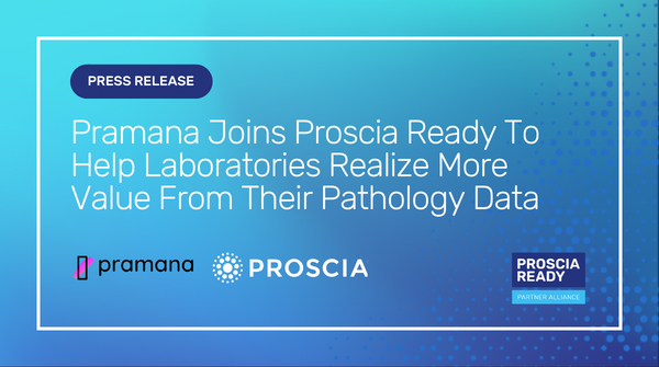 Pramana Joins Proscia Ready To Help Laboratories Realize More Value ...