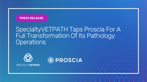SpecialtyVETPATH Taps Proscia For A Full Transformation Of Its ...