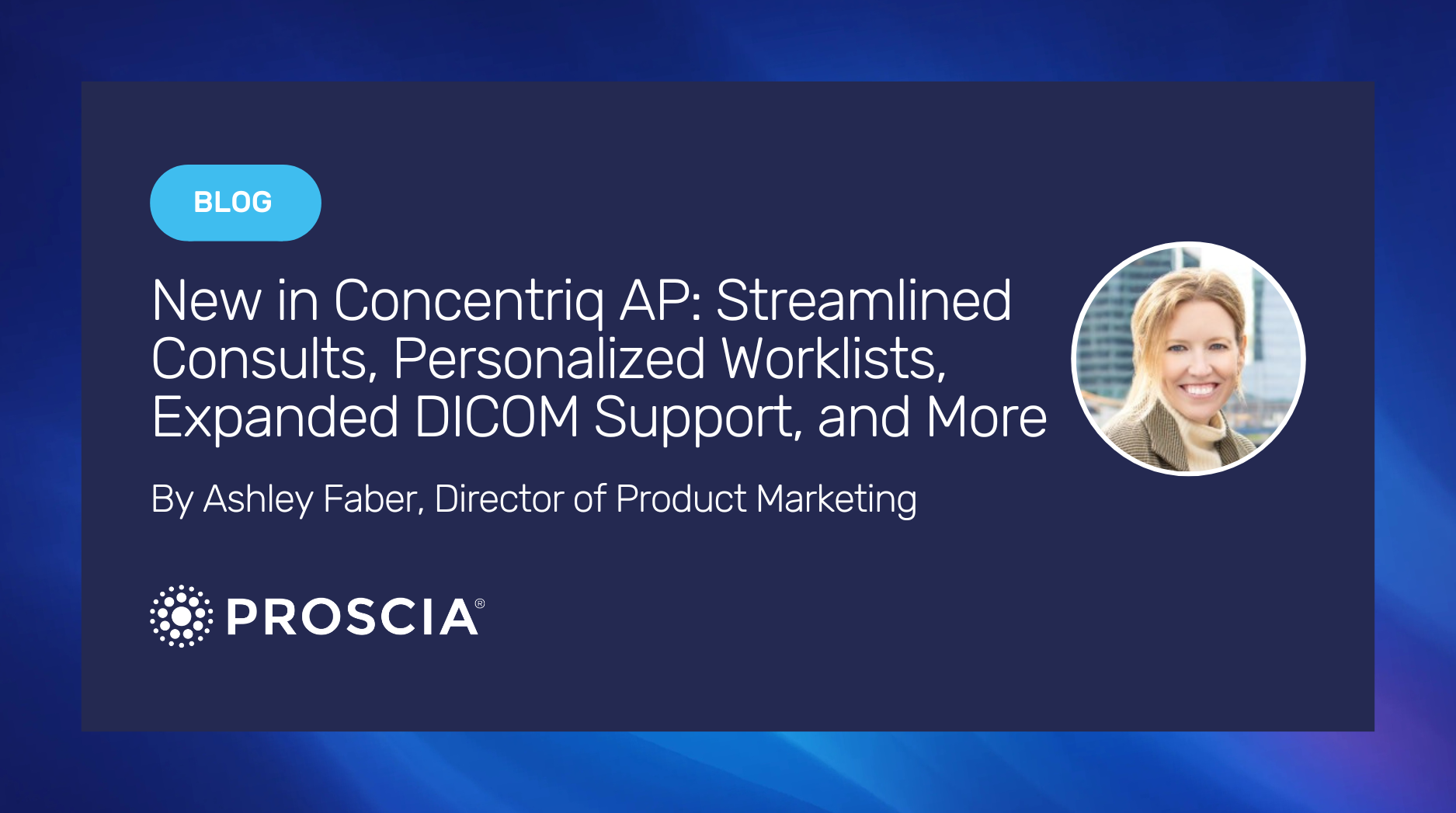 New in Concentriq AP: Streamlined Consults, Personalized Worklists, Expanded DICOM Support, and ...
