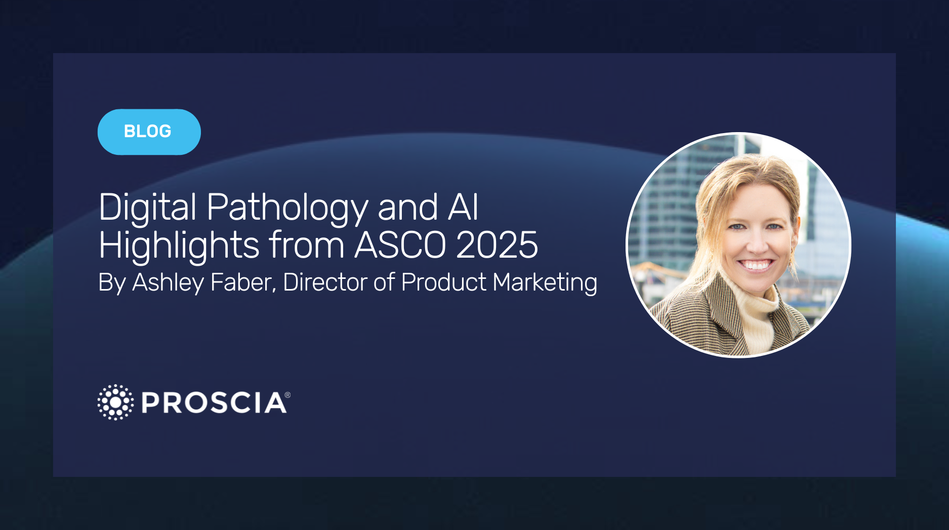 Digital Pathology and AI Highlights from ASCO 2025 - Proscia