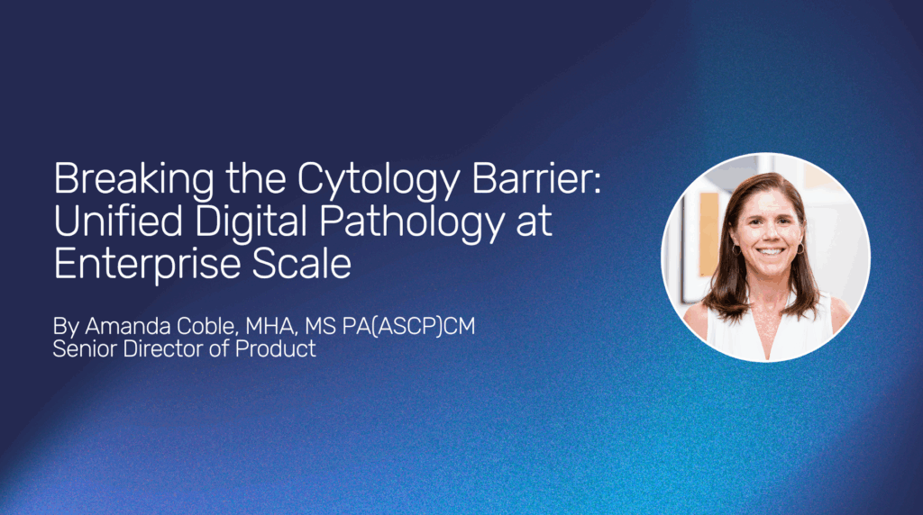Breaking the Cytology Barrier: Unified Digital Pathology at Enterprise Scale - Proscia